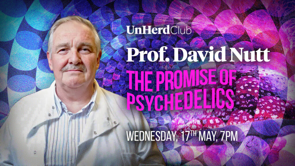 Prof. David Nutt: The promise of psychedelics - UnHerd
