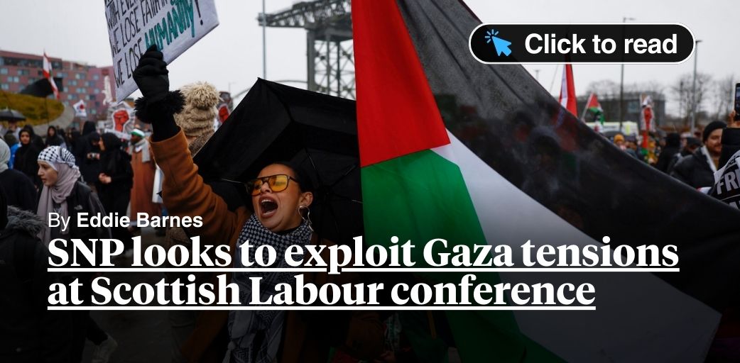 SNP looks to exploit Gaza tensions at Scottish Labour conference - UnHerd